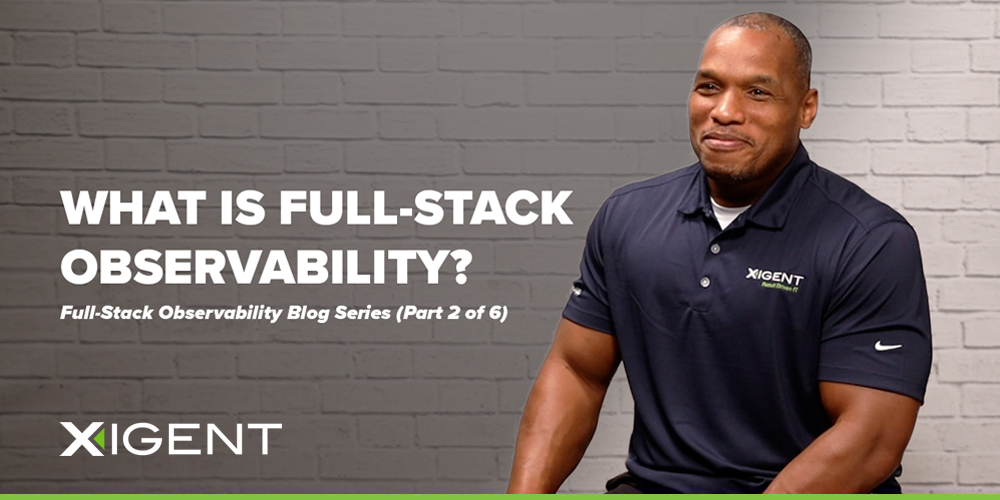 What is Full-Stack Observability? - Xigent