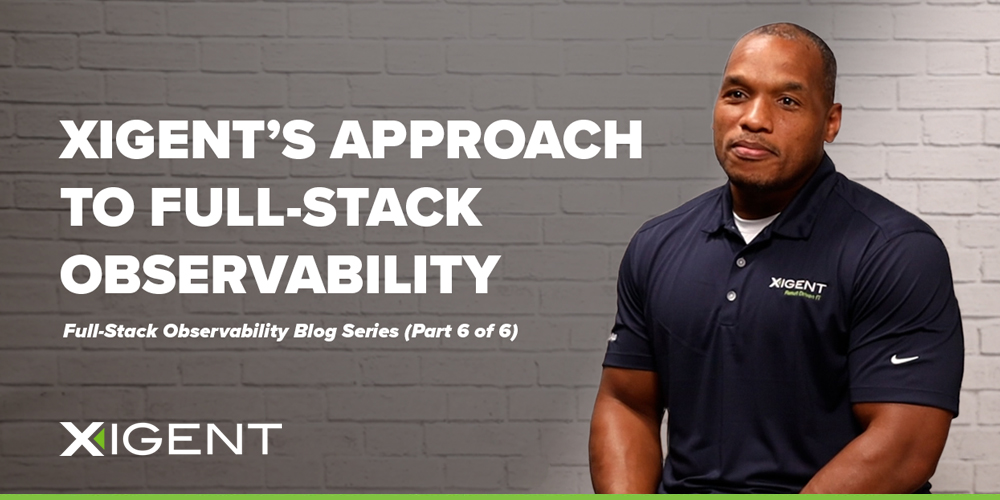 Xigent's Approach to Full-Stack Observability - Xigent