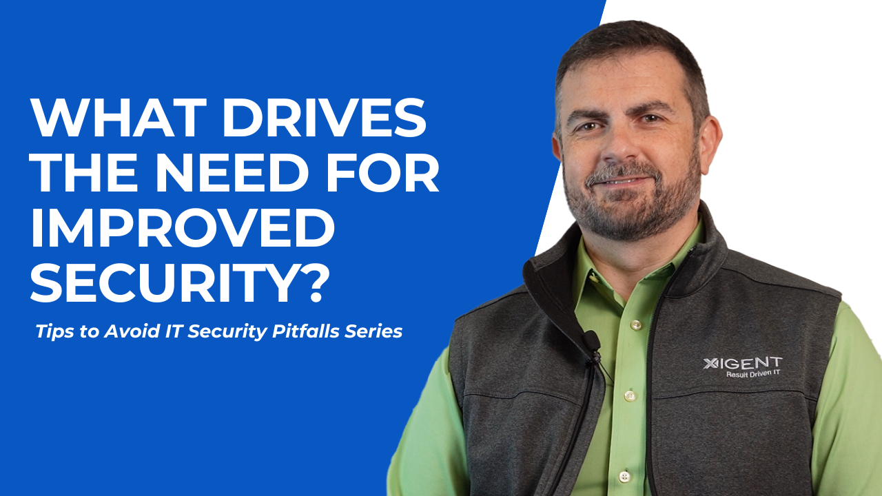 Tips To Avoid It Security Pitfalls What Drives The Need For Improved Security Xigent